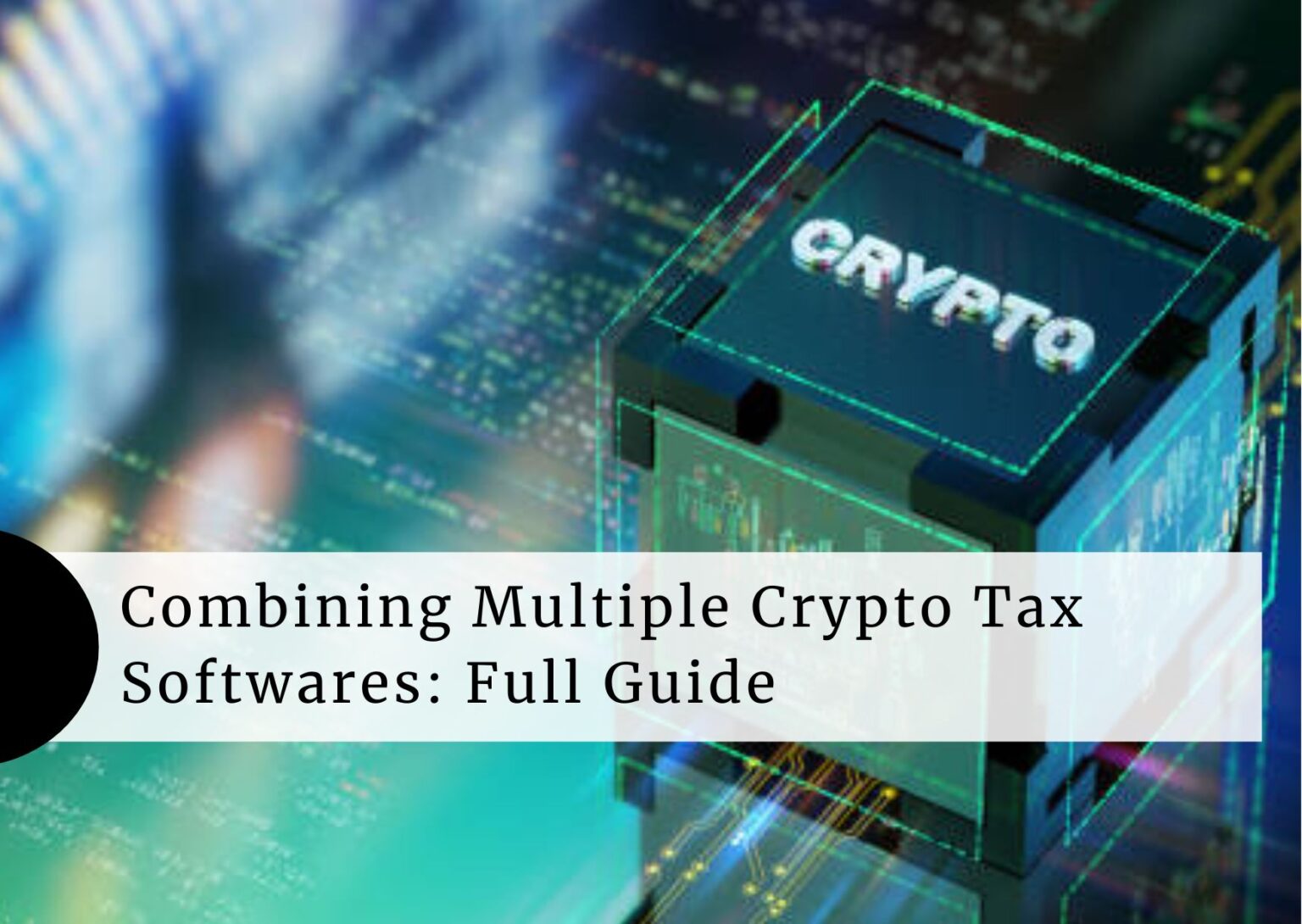 Combining Multiple Crypto Tax Softwares: 2025 Guide Combining Multiple Crypto Tax Softwares: 2025 Guide